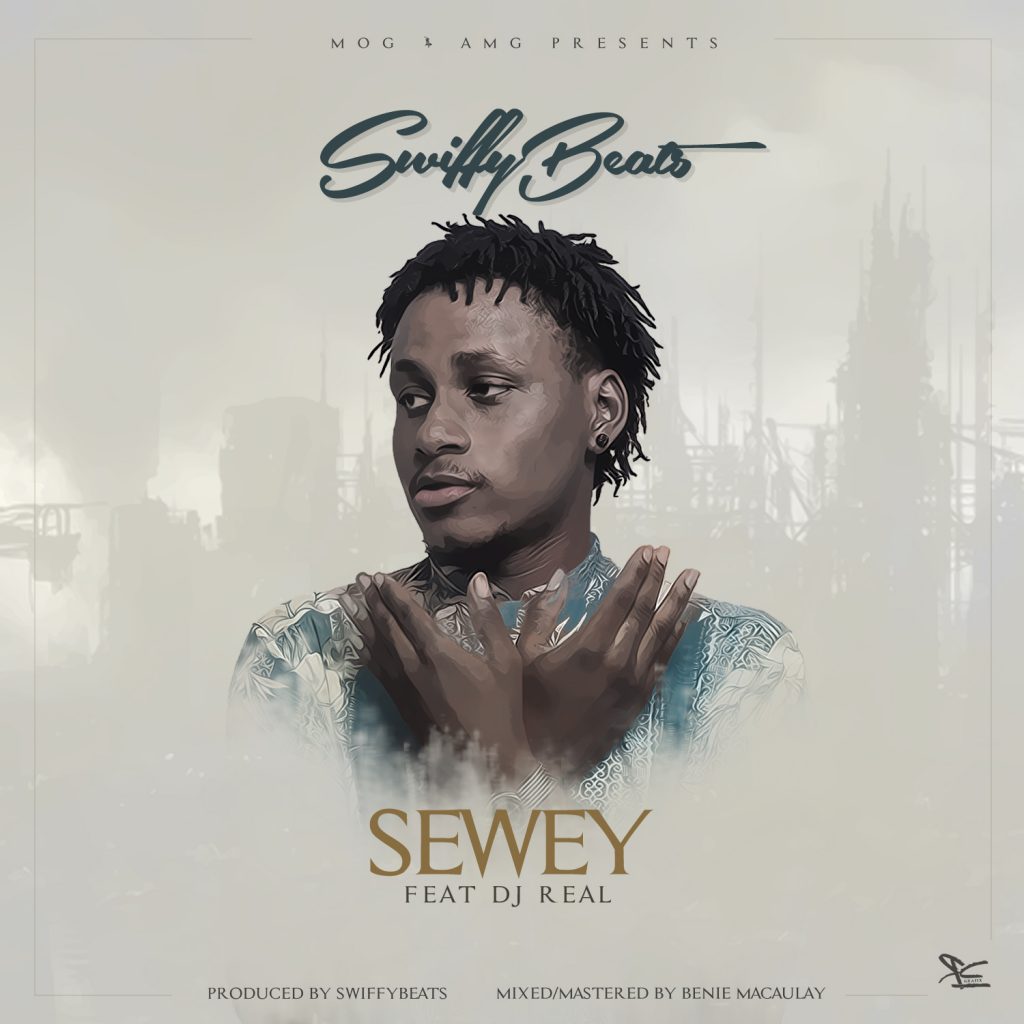 MUSIC: Swiffybeats x Dj Real - Sewey | Novice2STAR